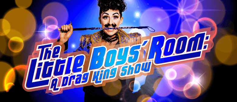 The Little Boys Room: A Drag King Show - Wellington - Eventfinda