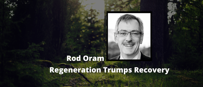 Rod Oram - Regeneration Trumps Recovery - Tasman Bay - Eventfinda