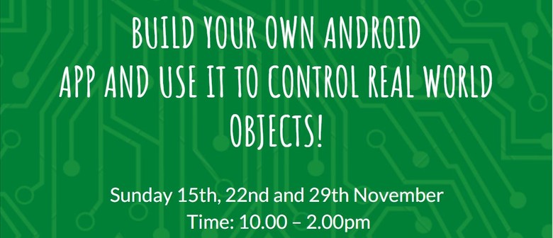 Build Your Own Android App for Control of Real World Objects - Auckland - Eventfinda