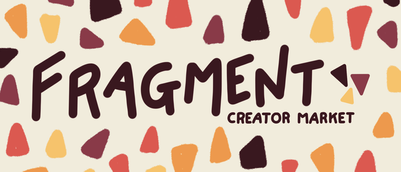 Fragment Creator Market - Auckland - Eventfinda