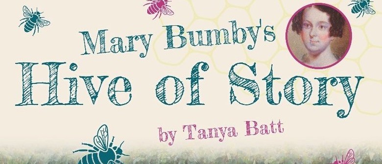 Mary Bumby's Hive of Story by Tanya Batt - Christchurch - Eventfinda