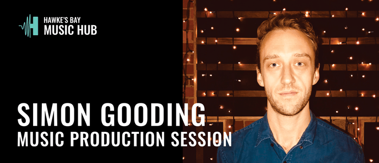 HB Music Hub Producers Session - Simon Gooding - Napier - Eventfinda