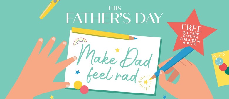 Father's Day - DIY Card Station - Christchurch - Eventfinda