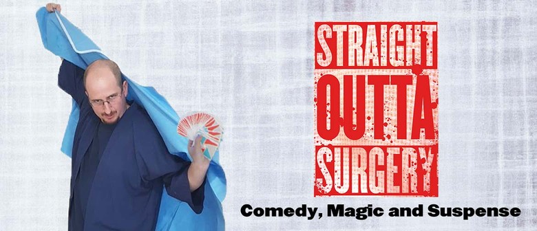 Straight Outta Surgery Comedy Magic Show - Nelson - Eventfinda