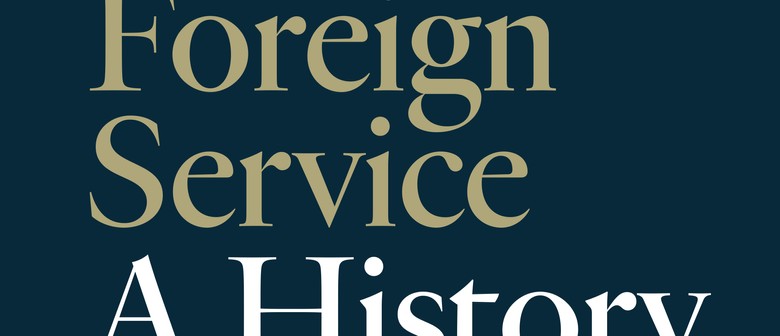 New Zealand’s Foreign Service: A history - Wellington - Eventfinda