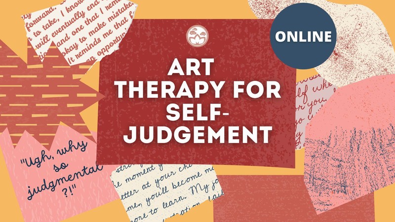 Why So Judgemental?! Art Therapy for Self-Judgement workshop - Virtual ...