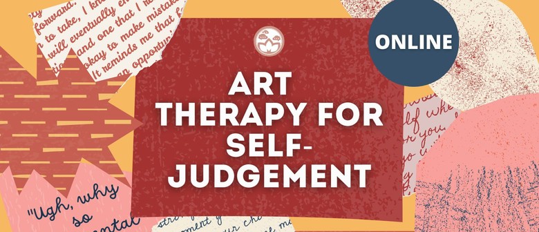 Why So Judgemental?! Art Therapy for Self-Judgement workshop - Virtual ...