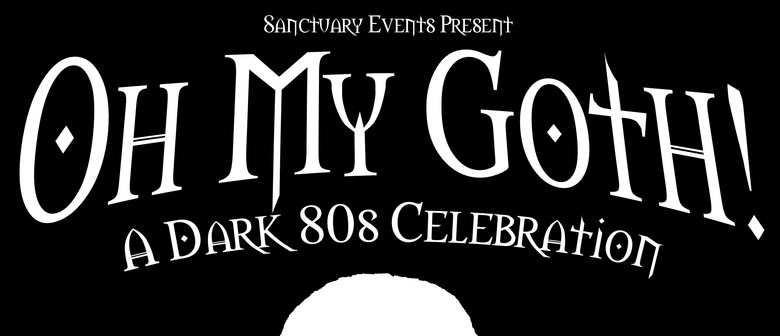 Oh My Goth! A Dark 80s Celebration - Christchurch - Eventfinda
