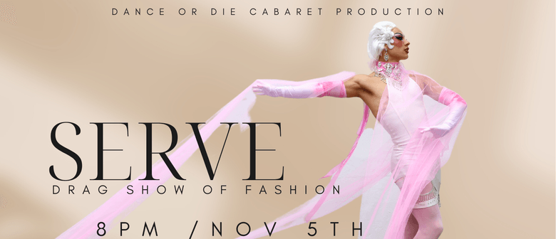 SERVE! Drag Show of Fashion - Wellington - Eventfinda
