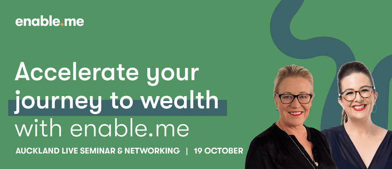 Accelerate your journey to wealth with enable.me - Auckland - Eventfinda