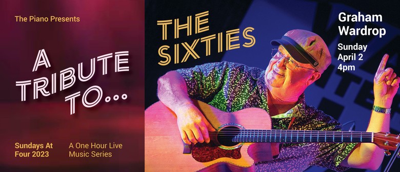 A Tribute to the Sixties - Graham Wardrop - Christchurch - Eventfinda