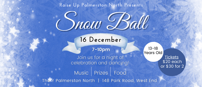 Raise Up Presents: Snow Ball - Palmerston North - Eventfinda