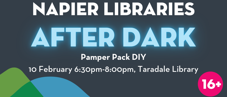 Napier Libraries After Dark - Pamper pack DIY - Napier - Eventfinda