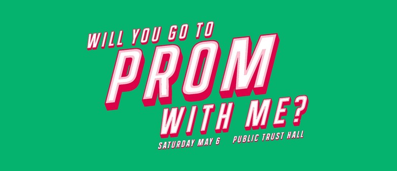 Will You Go To Prom With Me? - Wellington - Eventfinda