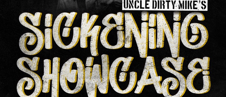 Uncle Dirty Mike's Sickening Showcase - Wellington - Eventfinda