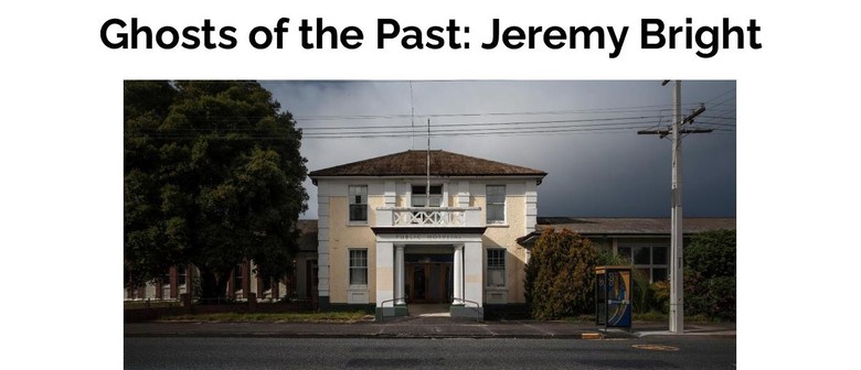 Ghosts of the Past: Jeremy Bright - Waipawa - Eventfinda