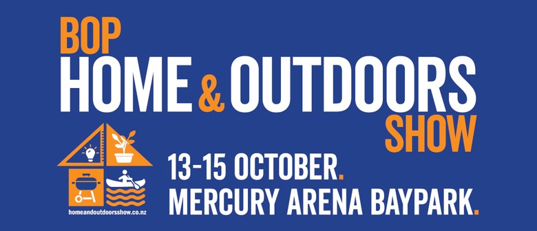 BOP Home & Outdoors Show - Mt Maunganui - Eventfinda
