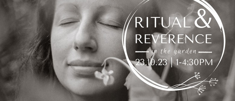 Ritual & Reverence, In the Garden - Waihi - Eventfinda