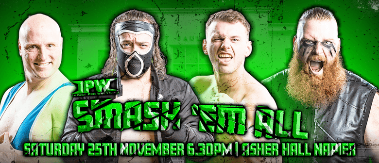 Impact Pro Wrestling presents Smash 'Em All at Asher Hall 2 - Napier ...
