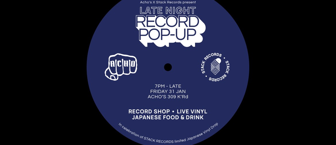 Late Night Vinyl Pop-Up: Acho's x Stack Records: - Auckland - Eventfinda