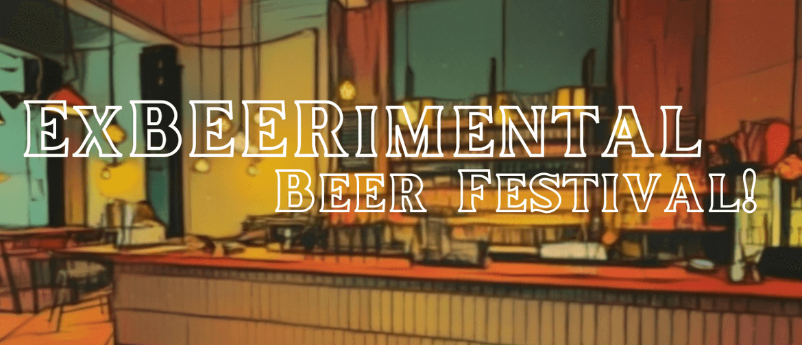 ExBEERimental Festival! - Wellington - Eventfinda