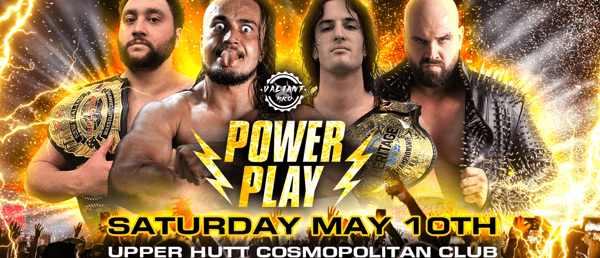 Valiant Pro: Power Play - Upper Hutt - Eventfinda