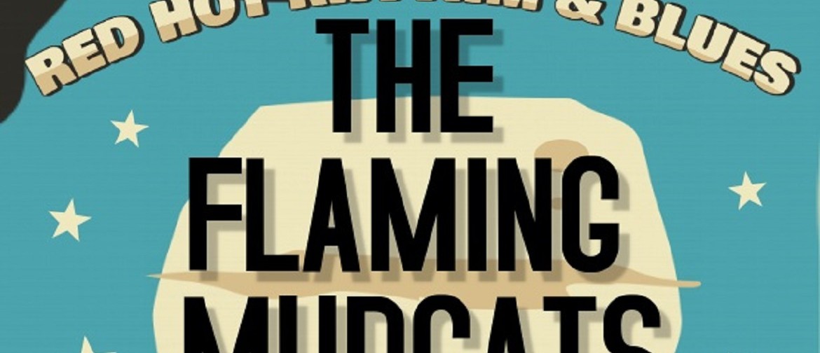 The Flaming Mudcats - Auckland - Eventfinda