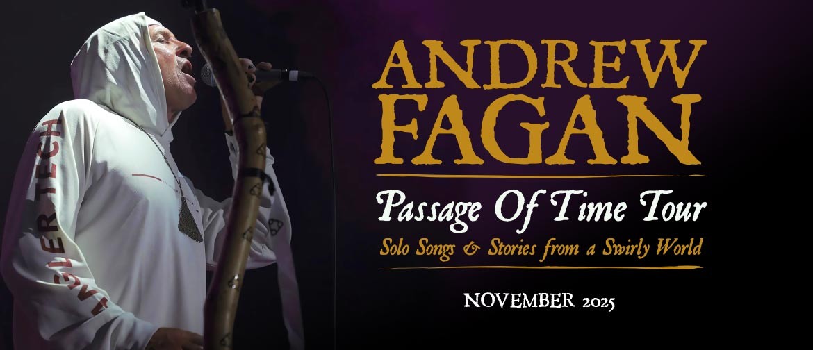 Andrew Fagan – Passage Of Time Solo Tour - Wellington - Eventfinda
