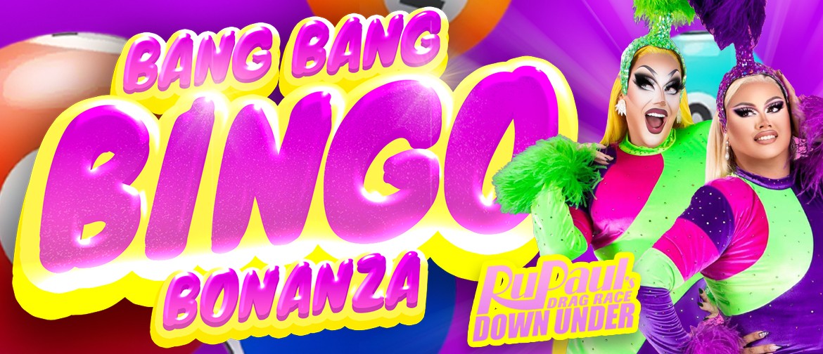 Bang Bang Bingo Bonanza - Wellington (RuPaul's Drag Race) - Wellington ...