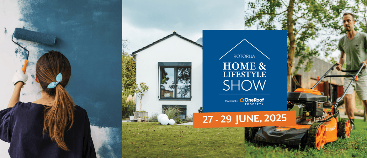 Rotorua Home & Lifestyle Show 2025 - Rotorua - Eventfinda