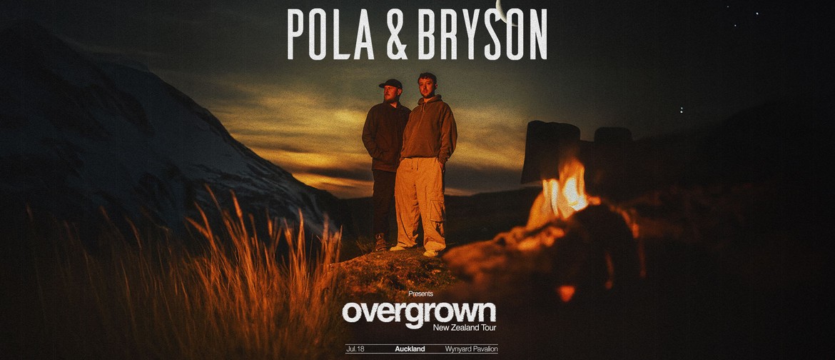 Pola & Bryson Presents "Overgrown" - Auckland - Auckland - Eventfinda