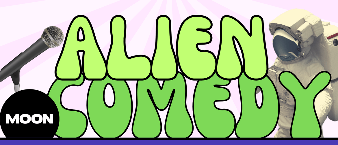 Alien Comedy. Monthly Stand Up Comedy - July Edition - Wellington ...