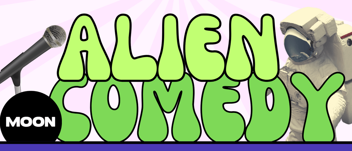 Alien Comedy. Monthly Stand Up Comedy - August Edition - Wellington ...