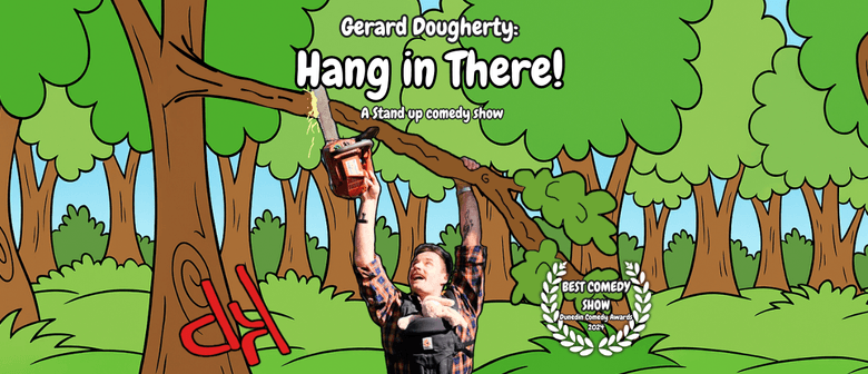 Hang In There! A Stand Up Comedy Show By Gerard Dougherty - Dunedin - Eventfinda