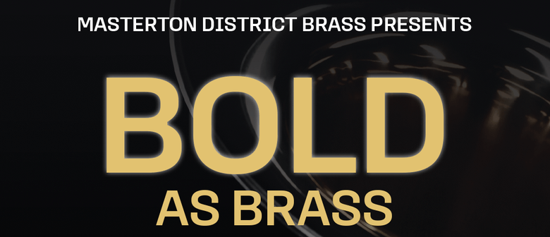 Bold As Brass - Masterton - Eventfinda