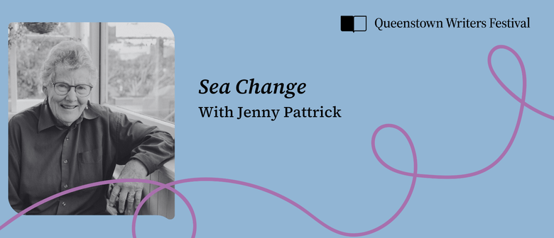 Sea Change: Jenny Pattrick - Queenstown - Eventfinda