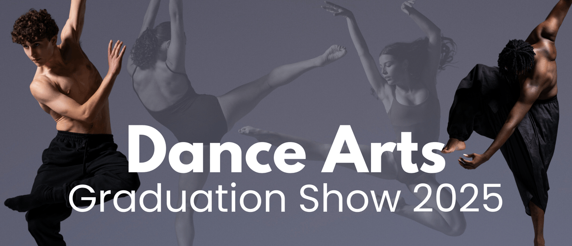 Dance Arts: Graduation Show 2025 - Christchurch - Eventfinda