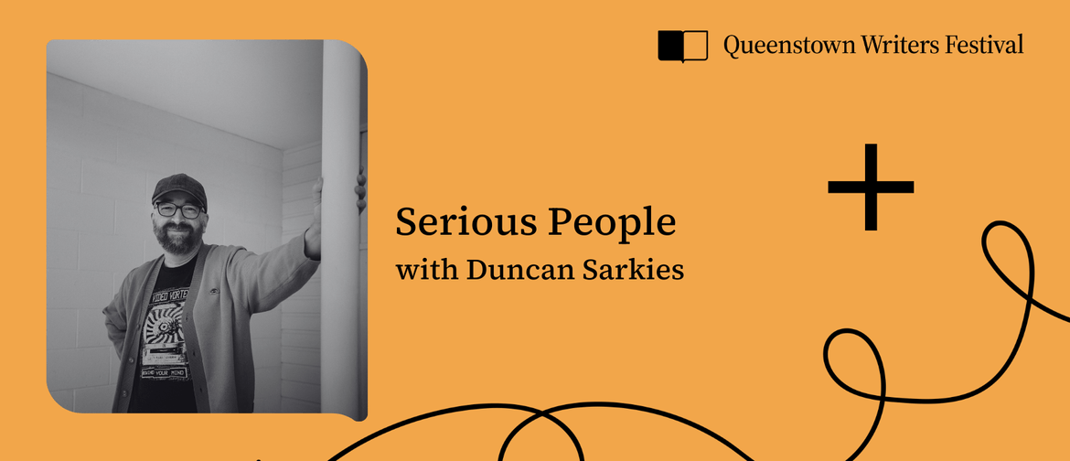 Serious People: Duncan Sarkies with Emma Lange - Queenstown - Eventfinda