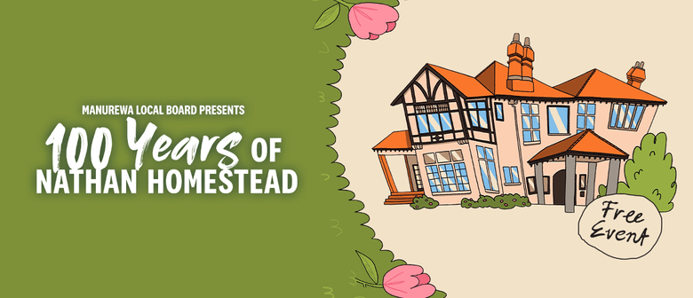 100 Years of Nathan Homestead - Auckland - Eventfinda