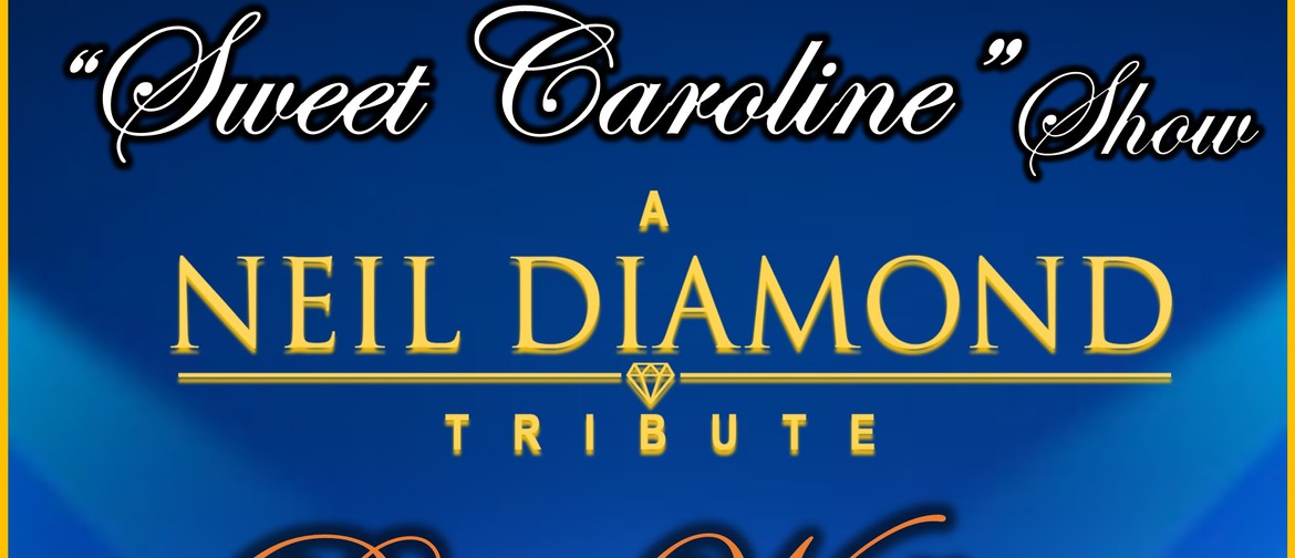 Sweet Caroline - Neil Diamond Tribute - Auckland - Eventfinda