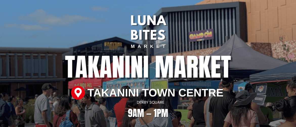 Luna Bites Day Market | Takanini - Auckland - Eventfinda