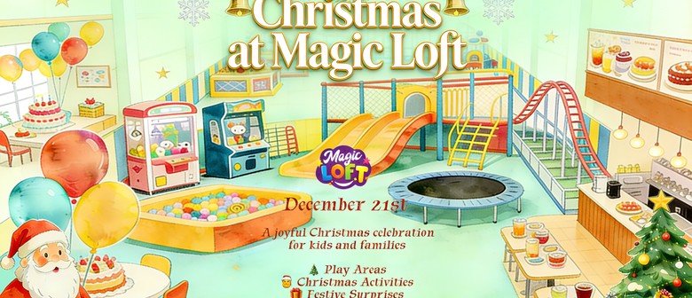 Christmas Fun Day at Magic Loft - Auckland - Eventfinda