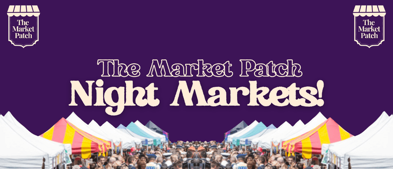 The Market Patch - Night Markets - Auckland - Eventfinda