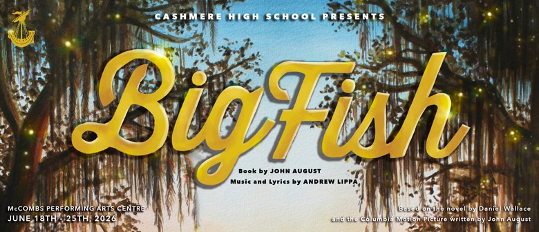 Cashmere High School Presents: Big Fish - Christchurch - Eventfinda