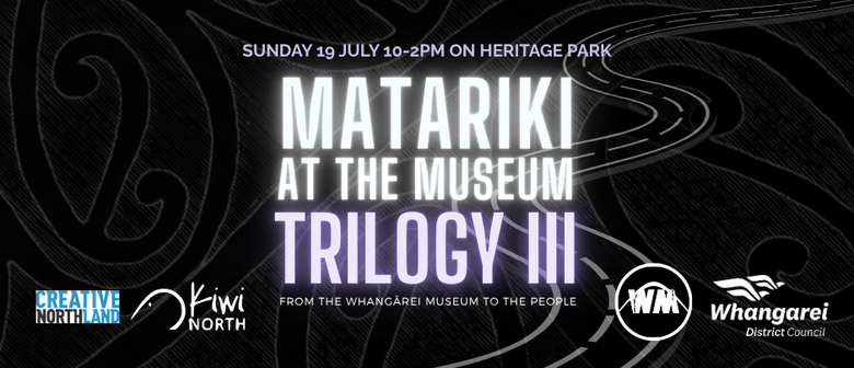 Matariki At The Museum: Trilogy III - Whangārei - Eventfinda