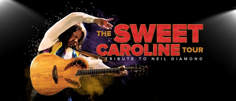 The Sweet Caroline Tour: A Tribute to Neil Diamond - Whangārei - Eventfinda