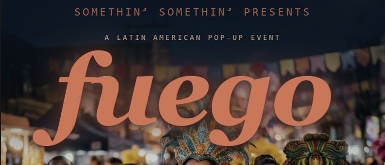 FUEGO: Latin America - Mt Maunganui - Eventfinda
