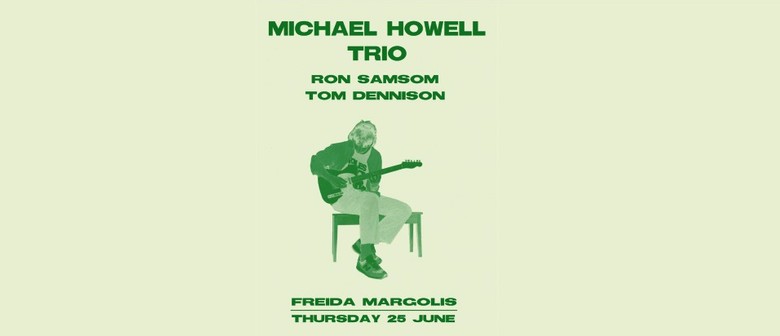 Michael Howell Trio - Auckland - Eventfinda